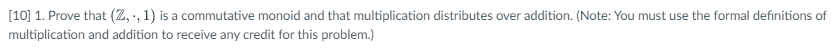 Solved [10] 1. Prove that (Z,⋅,1) is a commutative monoid | Chegg.com