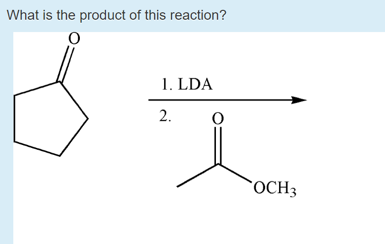 Solved What is the product of this reaction? 1. LDA 'OCH3 | Chegg.com