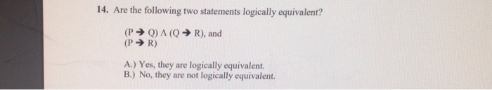 Solved 14. Are the following two statements logically | Chegg.com