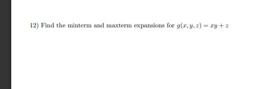 Solved 12) Find the minterm and maxterm expansions for | Chegg.com