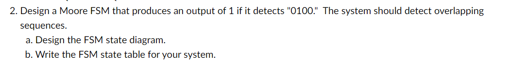 Solved 2. Design a Moore FSM that produces an output of 1 if | Chegg.com