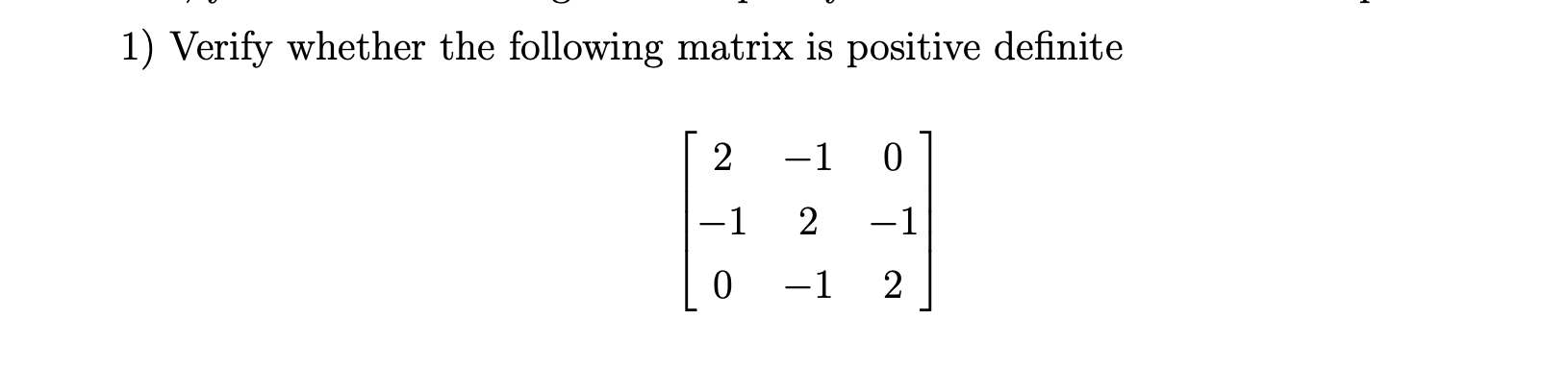 Solved 1) Verify whether the following matrix is positive | Chegg.com