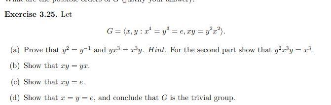 Solved Exercise 3.25. Let G= x,y:x4=y3=e,xy=y2x2 . (a) Prove | Chegg.com