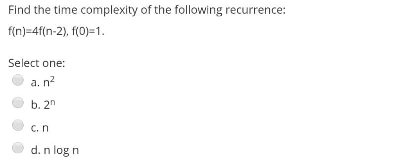 Solved Find the time complexity of the following recurrence: | Chegg.com