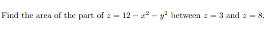 Solved Find the area of the part of z=12−x2−y2 between z=3 | Chegg.com