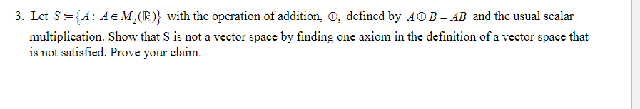 Solved 3. Let S:={A:A∈M2(R)} with the operation of addition, | Chegg.com