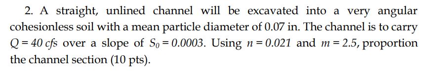 Solved 2. A straight, unlined channel will be excavated into | Chegg.com