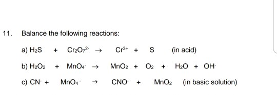 Solved 11. Balance the following reactions: a) H2S + Cr2O72- | Chegg.com