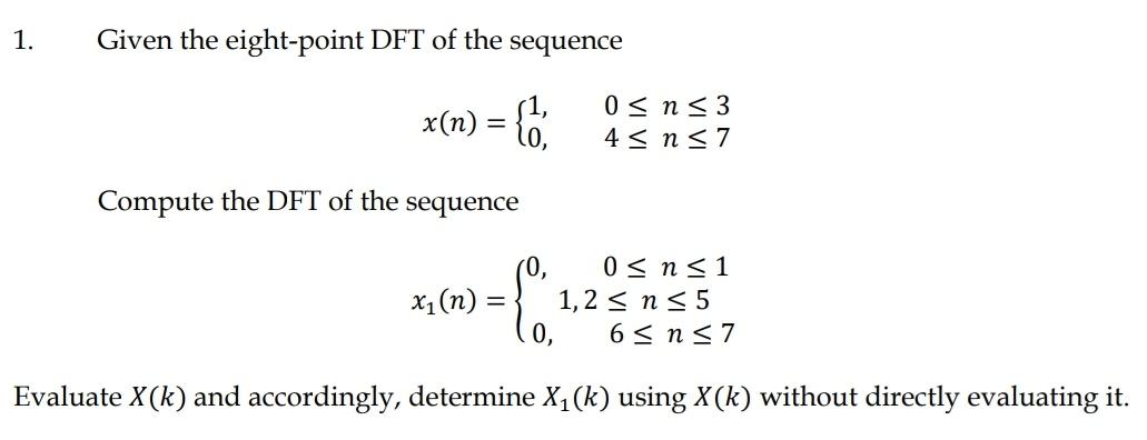 Solved 1. Given the eight-point DFT of the sequence x(n) = | Chegg.com