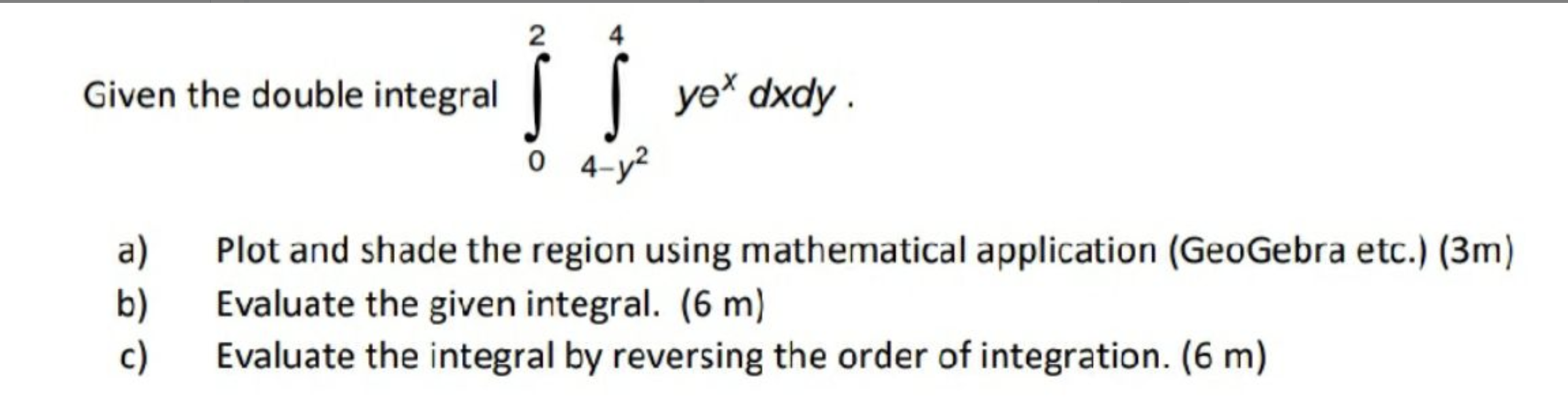 Solved 2 4 Given the double integral SS ye* dxdy. 0 4-y² a) | Chegg.com