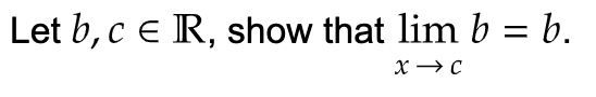 Solved Let b,c∈R, show that limx→cb=b. | Chegg.com
