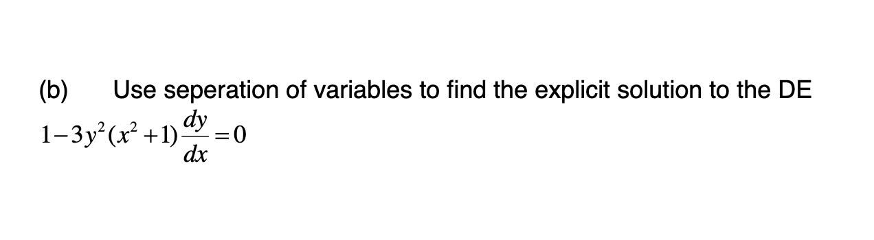 Solved (b) Use seperation of variables to find the explicit | Chegg.com