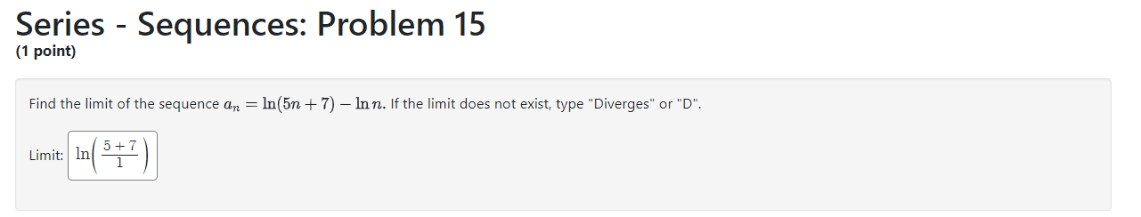 Solved Find the limit of the sequence an=ln(5n+7)−lnn. If | Chegg.com