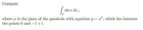 Solved Compute 1. sin z dz, where a is the piece of the | Chegg.com