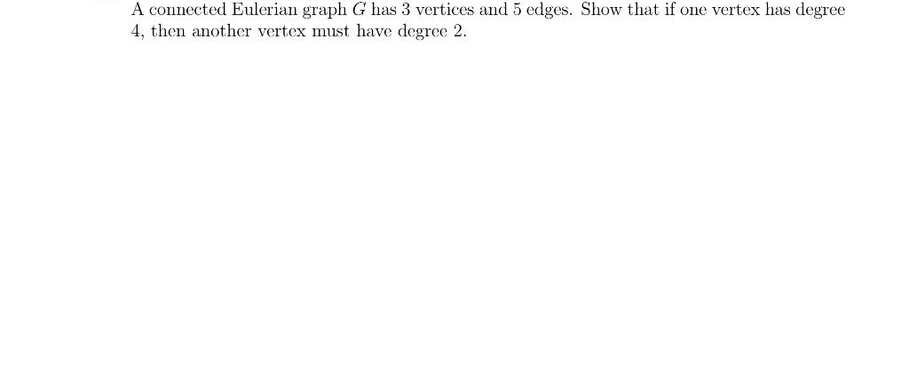 Solved A connected Eulerian graph G has 3 vertices and 5 | Chegg.com