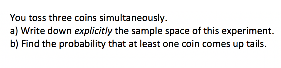 Solved You toss three coins simultaneously. a) Write down | Chegg.com