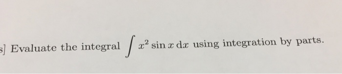Solved Evaluate the integral integral x^2 sin x dx using | Chegg.com