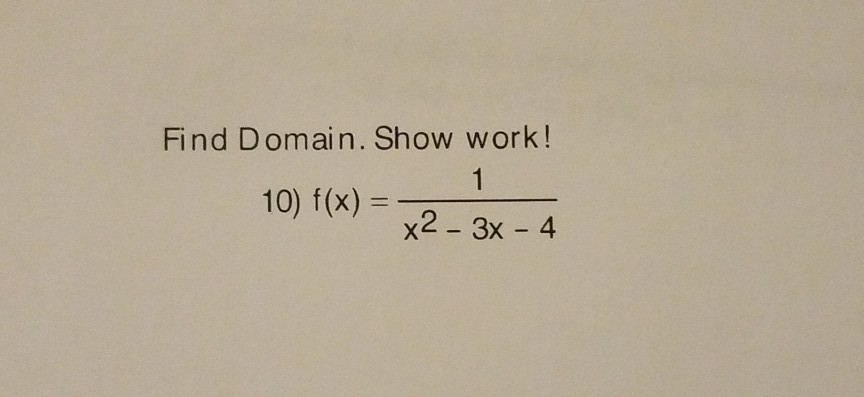 Solved Find Domain. Show work! 1 10) f(x)x2-3x 4 | Chegg.com