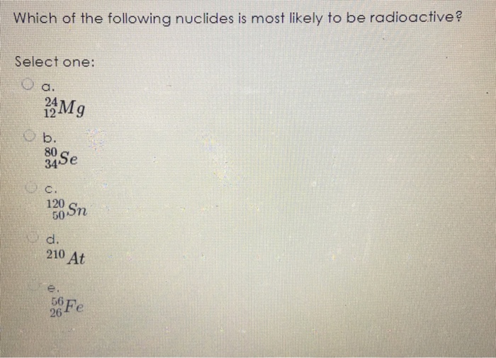 Solved which is the most likely mode of radioactive decay | Chegg.com