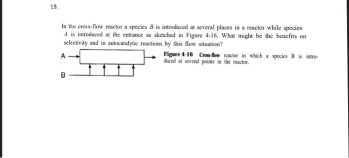 Solved 19 In the cross-flow reactor a species B is | Chegg.com