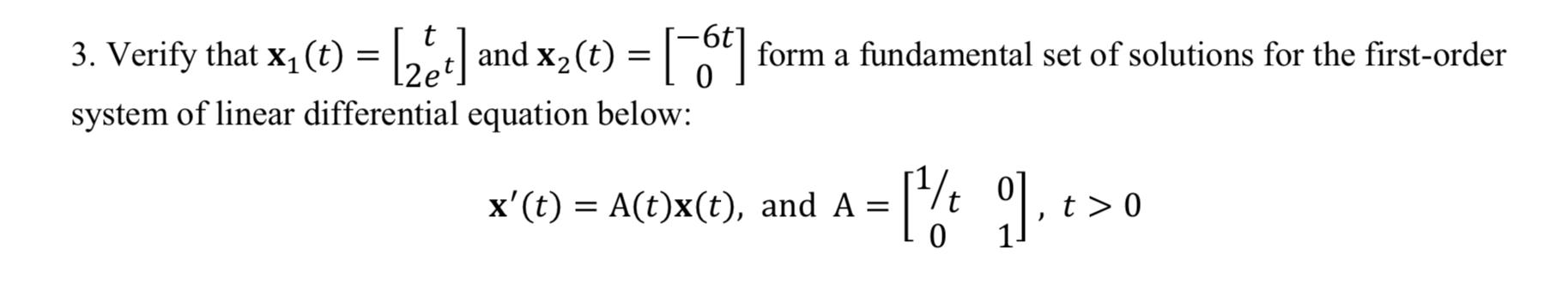 Solved 3. Verify that x1(t)=[t2et] and x2(t)=[−6t0] form a | Chegg.com