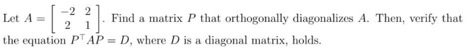 Solved -2 2 Let A= Find a matrix P that orthogonally | Chegg.com