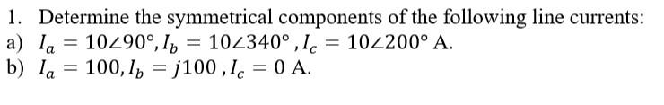 Solved 1. Determine the symmetrical components of the | Chegg.com