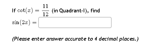 Solved If cot(x)=1112 (in Quadrant-I), ﻿findsin(2x)=(Please | Chegg.com