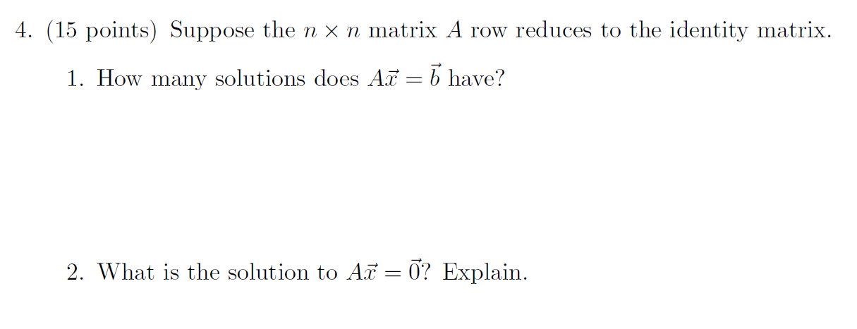 Solved 4. (15 points) Suppose the n xn matrix A row reduces | Chegg.com