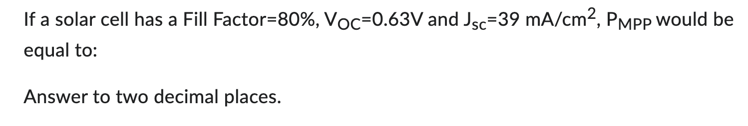 Solved If a solar cell has a Fill Factor =80%,VOC=0.63V ﻿and | Chegg.com