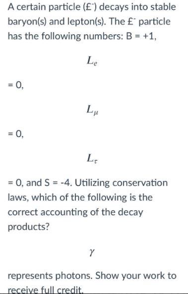 Solved A certain particle (£) decays into stable baryon(s) | Chegg.com