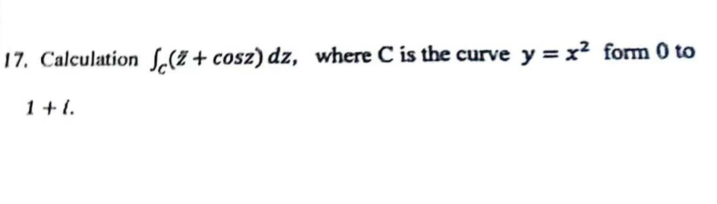 Solved Calculation ∫C﻿(Z+cosz)dz, ﻿where C ﻿is the curve | Chegg.com