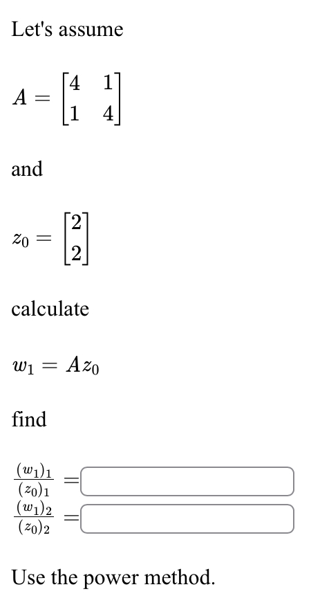Solved Let's assume A=[4114] and z0=[22] calculate w1=Az0 | Chegg.com