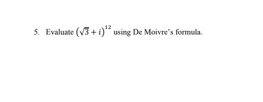 Solved 5. Evaluate (3+i)12 using De Moivre's formula. | Chegg.com