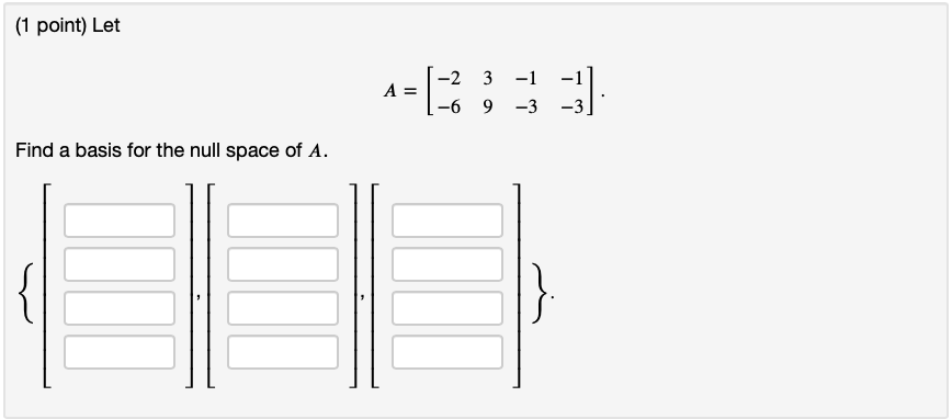Solved (1 point) Let Find a basis for the null space of A. A | Chegg.com