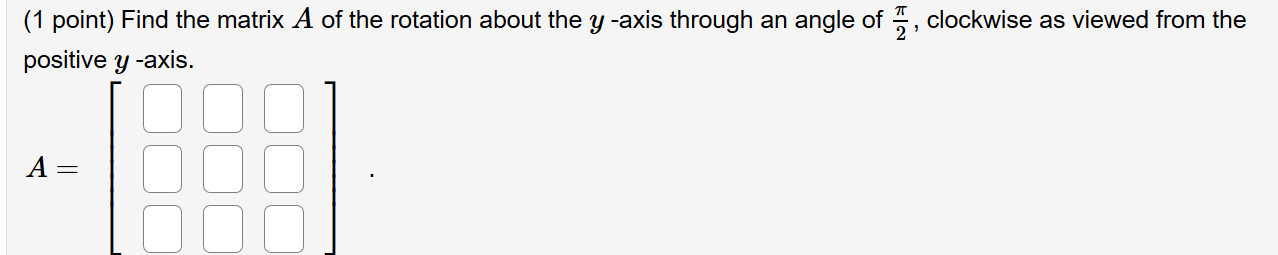 Solved (1 point) Find the matrix A of the rotation about the | Chegg.com