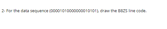 Solved 2- For the data sequence (00001010000000010101), draw | Chegg.com