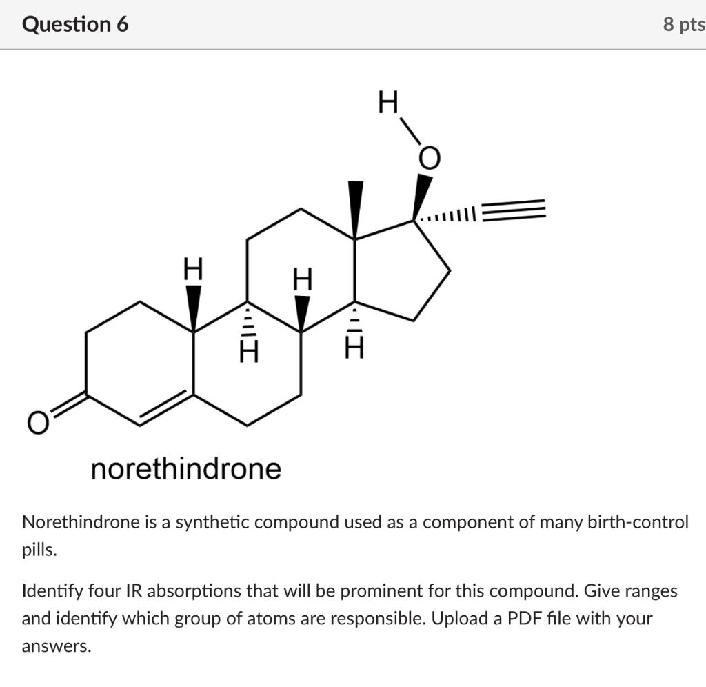 Solved Question 6 8 pts Н H H IN II norethindrone | Chegg.com