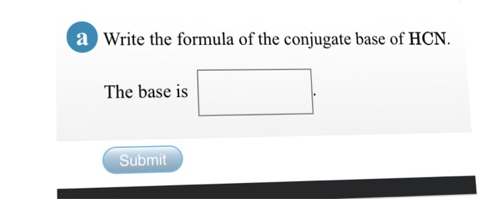 Solved Write the formula of the conjugate base of HCN The | Chegg.com