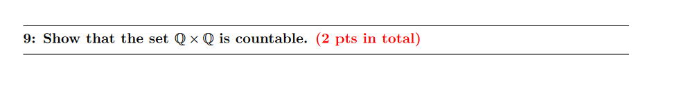 Solved 9: Show that the set Q×Q is countable. (2 pts in | Chegg.com