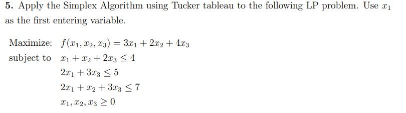 Solved 5. Apply the Simplex Algorithm using Tucker tableau | Chegg.com