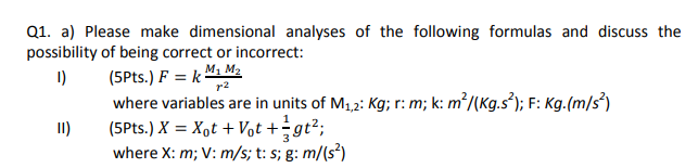 Solved (5Pts.) F = k M, M2 r2 Q1. a) Please make dimensional | Chegg.com
