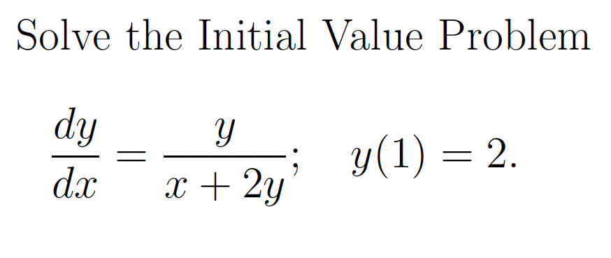 Solved Solve the Initial Value Problem dxdy=x+2yy;y(1)=2 | Chegg.com