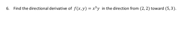 Solved 6. Find the directional derivative of f(x,y) = x3y in | Chegg.com