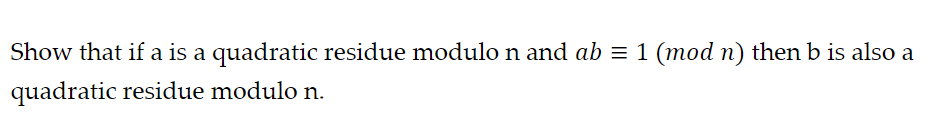 Solved Show that if a is a quadratic residue modulo n and ab | Chegg.com