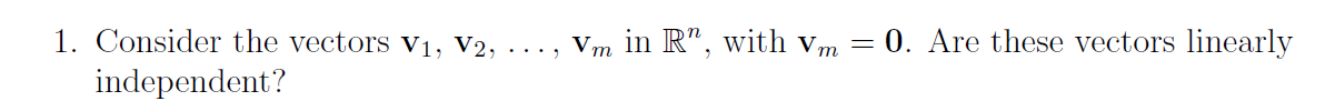 Solved Vm in R”, with Vm = 0. Are these vectors linearly 1. | Chegg.com