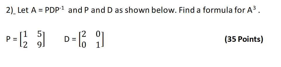 Solved 2) Let A = PDP-1 and P and D as shown below. Find a | Chegg.com