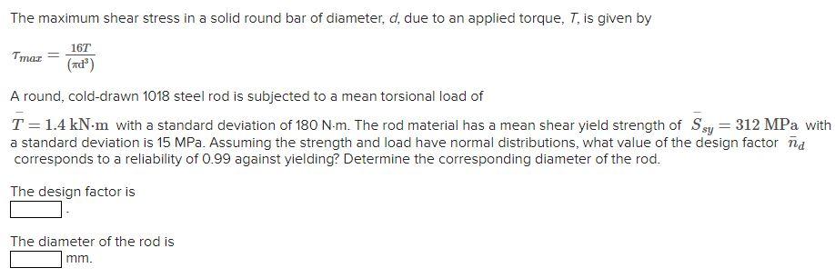 Solved The maximum shear stress in a solid round bar | Chegg.com