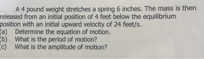 Solved A 4 pound weight stretches a spring 6 inches. The | Chegg.com