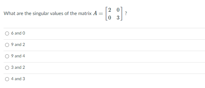 Solved What are the singular values of the matrix A 2 0 03 O | Chegg.com